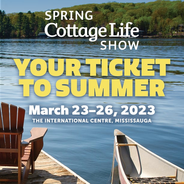 Spring Cottage Life Show 2023 - Explore Cottage Country All Under One Roof